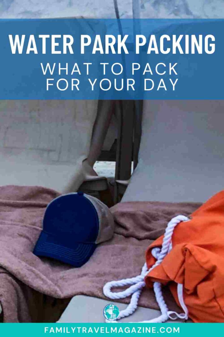 What to Pack for a Water Park: What You May Need - Family Travel Magazine