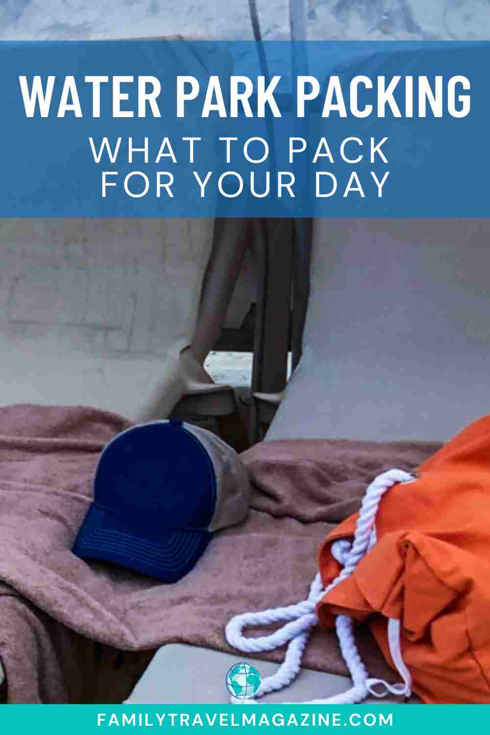 What to Pack for a Water Park: What You May Need - Family Travel Magazine