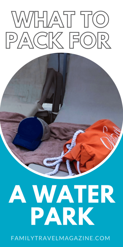 What to Pack for a Water Park: What You May Need - Family Travel Magazine